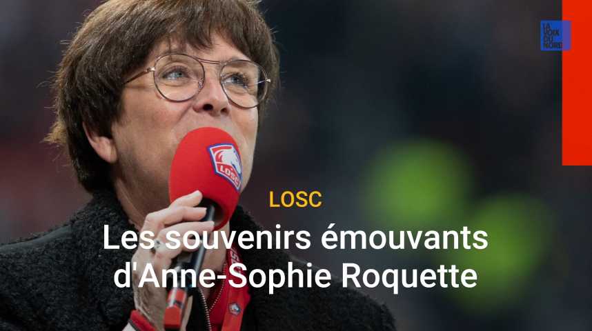 Anne-Sophie Roquette : les souvenirs émouvants de la voix du LOSC - La ...