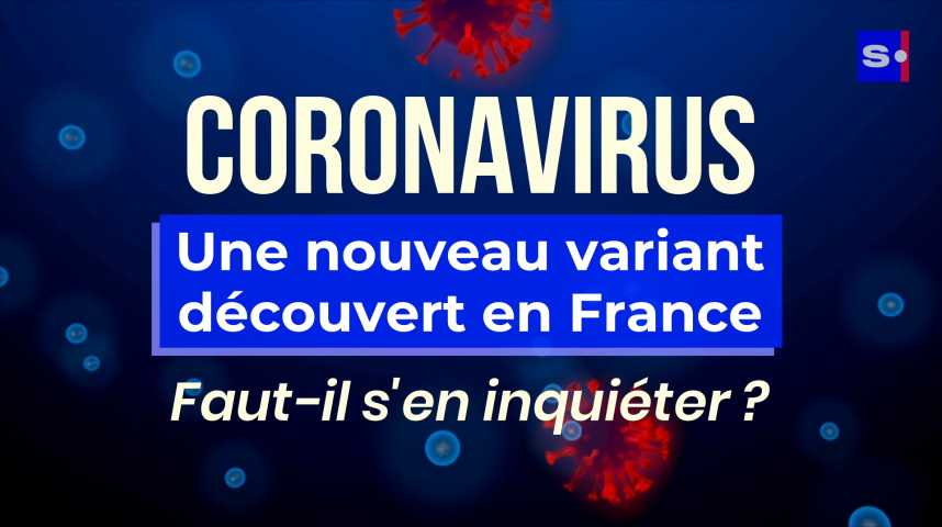 ️ Un nouveau variant du coronavirus découvert en France : faut-il s'en ...