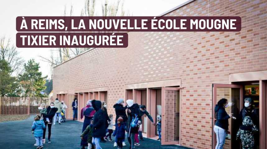 Vidéos : A REIMS LA NOUVELLE ECOLE MOUGNE TIXIER INAUGUREE - L'Est éclair