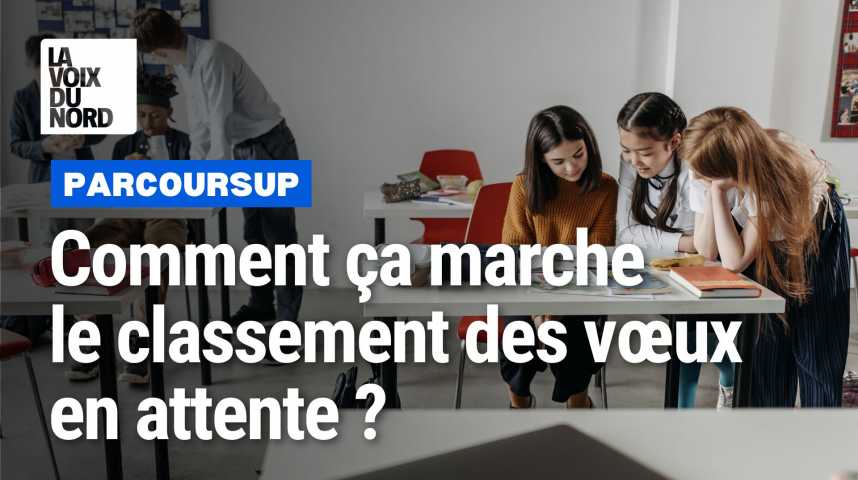 Parcoursup : comment classer ses vœux en attente ? - La Voix du Nord Vidéos