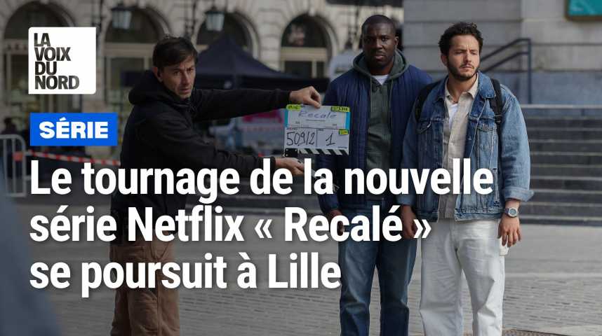Le tournage de la série Netflix "Recalé" continue à Lille - La Voix du ...