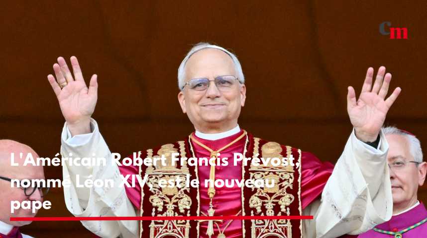 Conclave : l'Américain Robert Francis Prévost, nommé Léon XIV, est le ...
