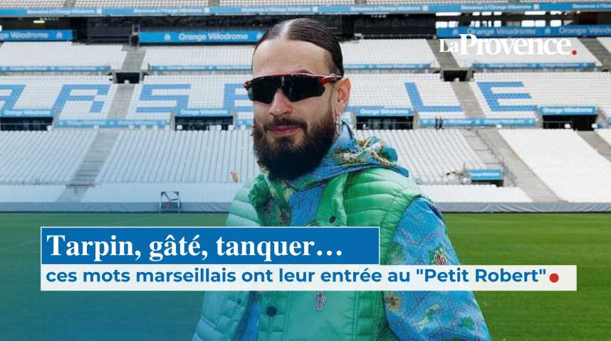 Tarpin, gâté, tanquer… ces mots marseillais font leur entrée au "Petit ...