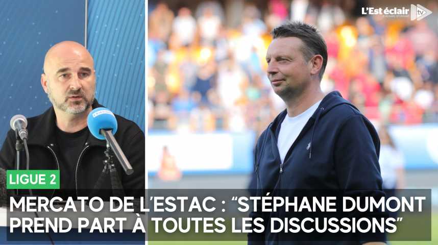 Vidéos : Mercato de l’Estac : “Stéphane Dumont prend part à toutes les ...