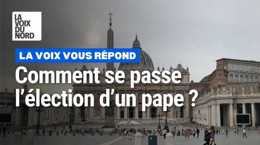 Conclave : comment se passe l'élection d'un pape ? - La Voix du Nord Vidéos