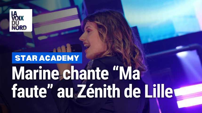 Marine de la « Star Academy » chante « Ma Faute » avec le public lillois - La Voix du Nord Vidéos