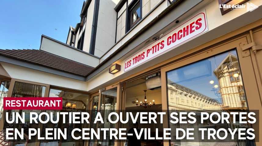 Vidéos : Un restaurant routier ouvre… en plein centre-ville de Troyes ...