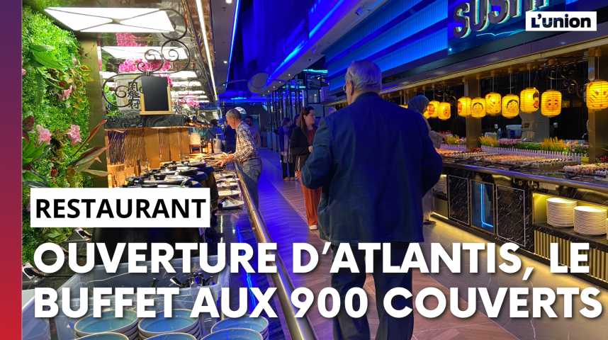 Vidéos : L'Atlantis, le plus gros buffet de Reims a ouvert ses portes ...