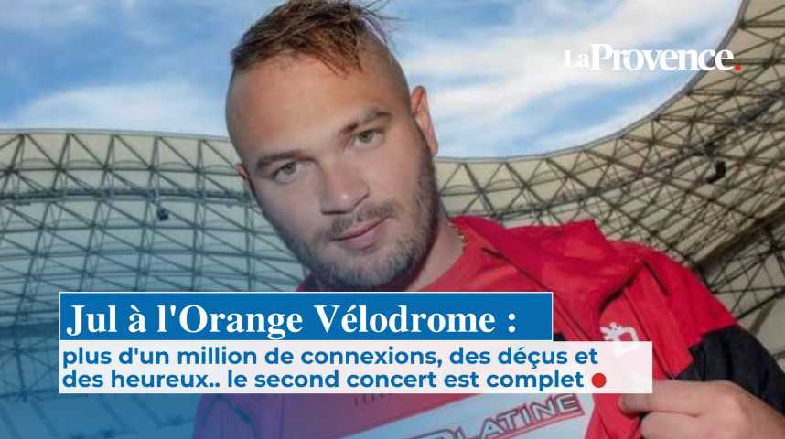 Jul à l'Orange Vélodrome : plus d'un million de connexions, des déçus ...