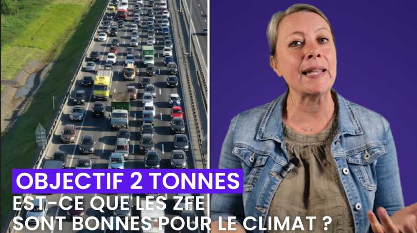 Vidéos : Objectif 2 tonnes #65 : Est-ce que les ZFE sont bonnes pour le ...