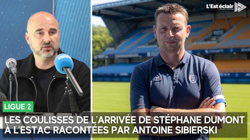 Vidéos : Les coulisses de l'arrivée de Stéphane Dumont à l'Estac ...
