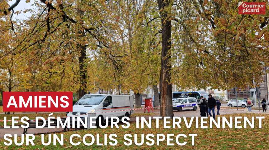 Vidéos : Les démineurs interviennent pour un colis suspect à Amiens, près de la place Joffre ...