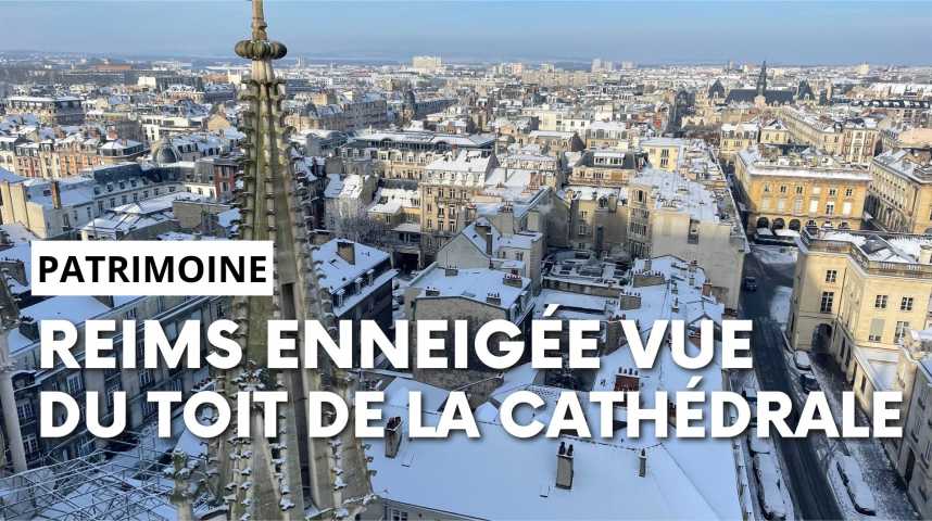 Vidéos : Reims sous la neige depuis le sommet de la cathédrale - L'union