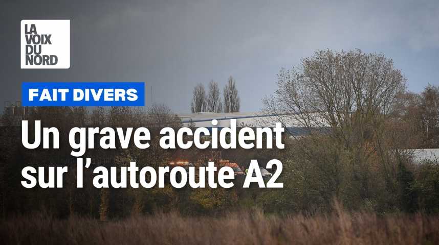 Fait divers : un accident sur l'autoroute A2, un blessé grave - La Voix du Nord Vidéos