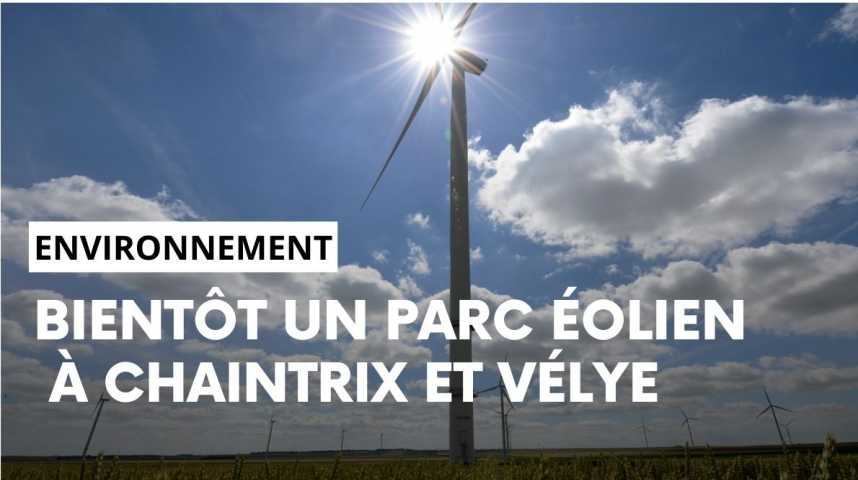 Vidéos : Un nouveau parc éolien en construction à Chaintrix et Vélye ...