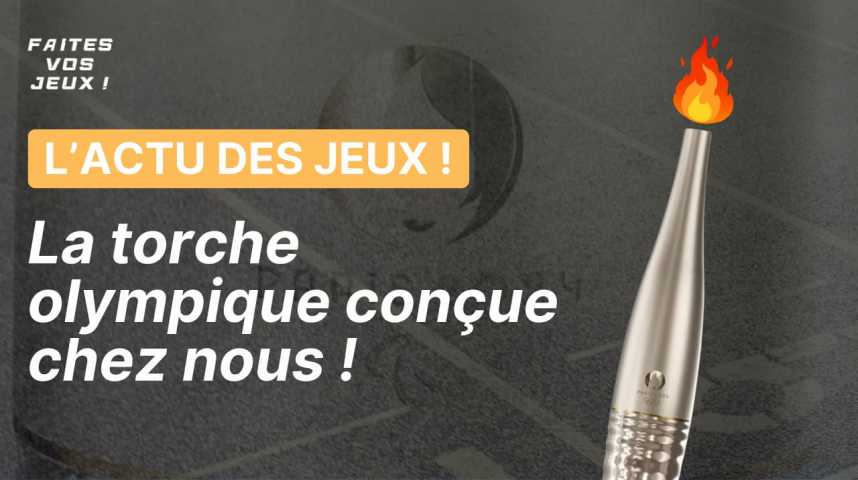 Vidéos : L’actu des Jeux : la torche olympique fabriquée par une ...