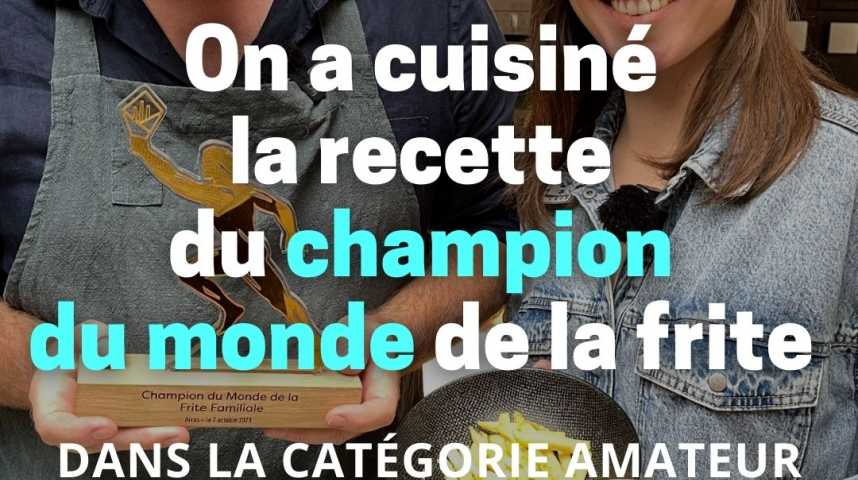 Le champion du monde de la frite (catégorie amateur) nous a partagé sa ...