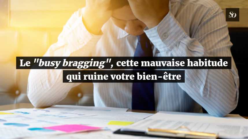 Le "busy bragging", cette mauvaise habitude qui ruine votre bien-être ...