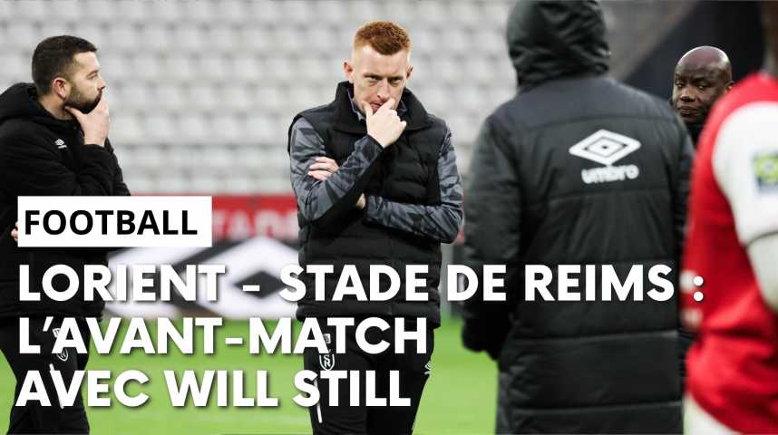 Vidéos : Lorient - Stade de Reims : l’avant-match avec Will Still - L'union