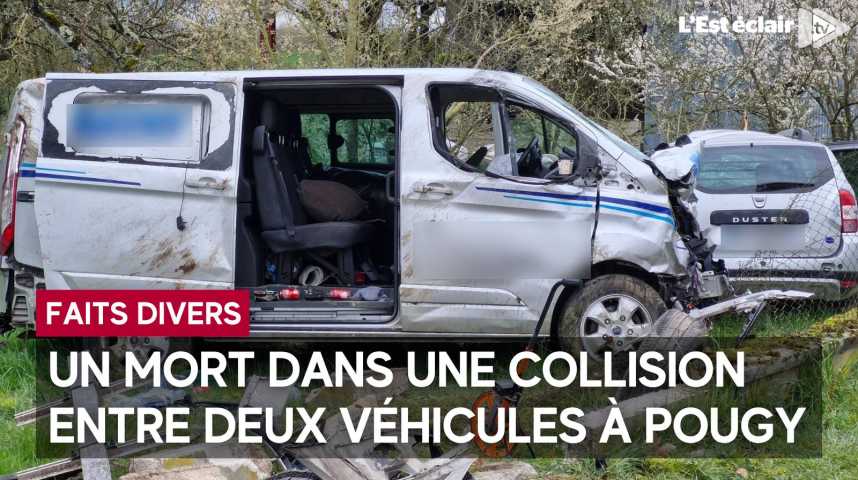 Vidéos : Un mort dans une collision entre une fourgonnette et une voiture à Pougy - L'Est éclair