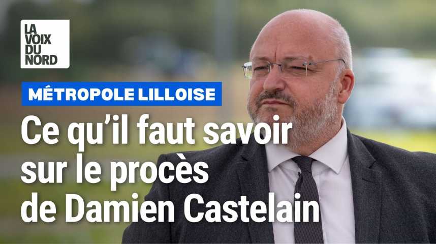 Le procès de Damien Castelain, président de la MEL, s'ouvre ce lundi ...