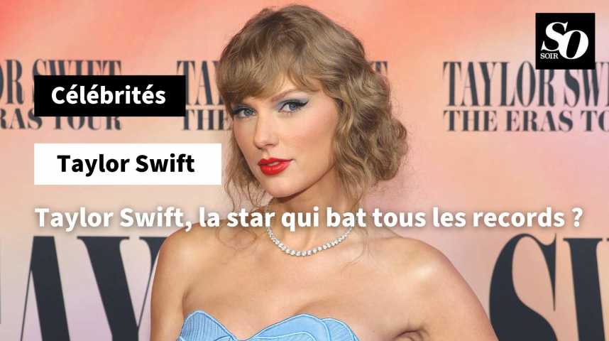 Taylor Swift, la star qui bat tous les records ? - Le Soir