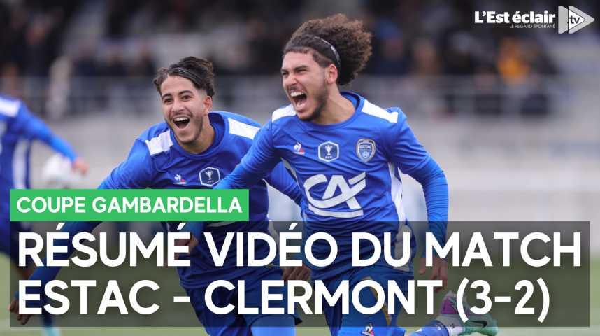 Vidéos : Coupe Gambardella : les moments forts du match Estac-Clermont ...