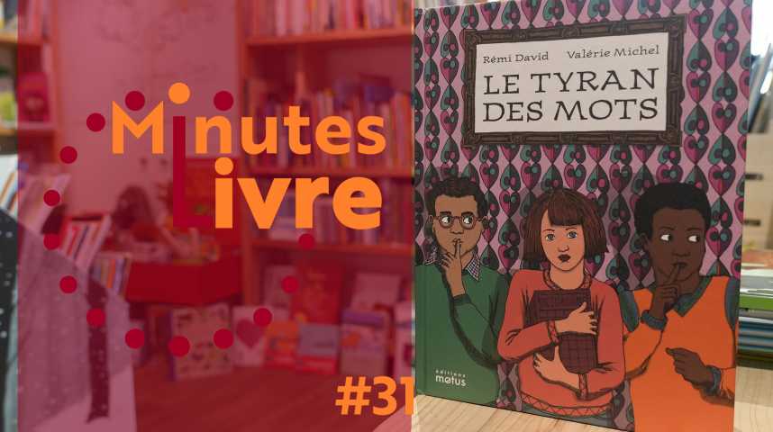 Vidéos : Minutes Livre #31 : "Le tyran des mots" de Rémi David et ...
