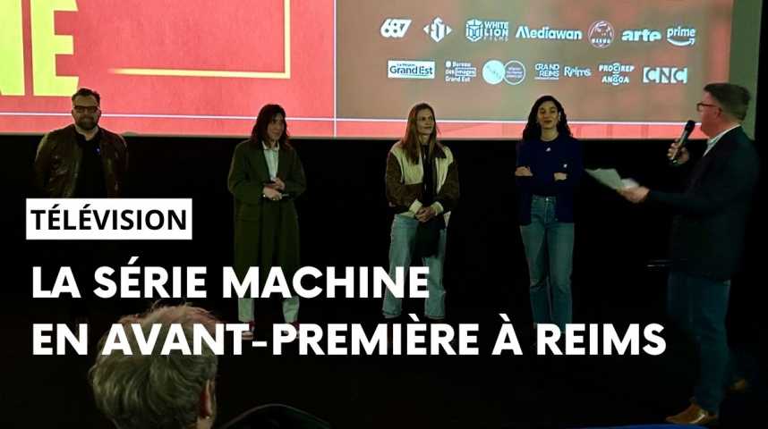 Vidéos : La série Machine diffusée en avant première à Reims - L'union
