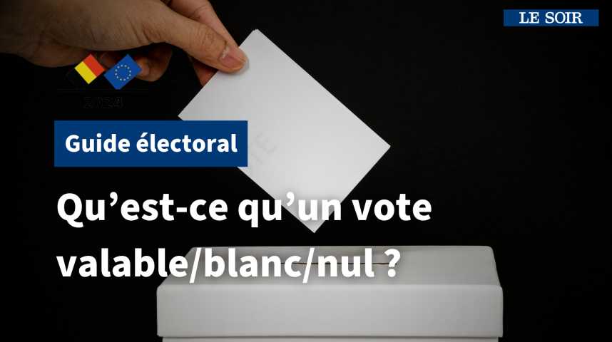 Guide électoral : qu'est-ce qu'un vote valable/blanc/nul ? - Le Soir