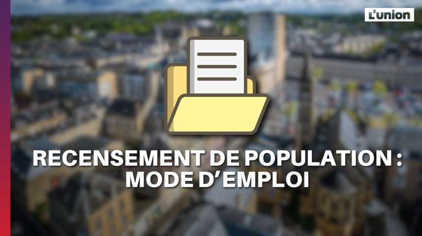 Vidéos : Recensement de la population : tout ce qu'il faut savoir - L'union