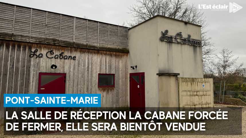 Vidéos : Forcée de fermer par la mairie, La Cabane à Pont-Sainte-Marie ...