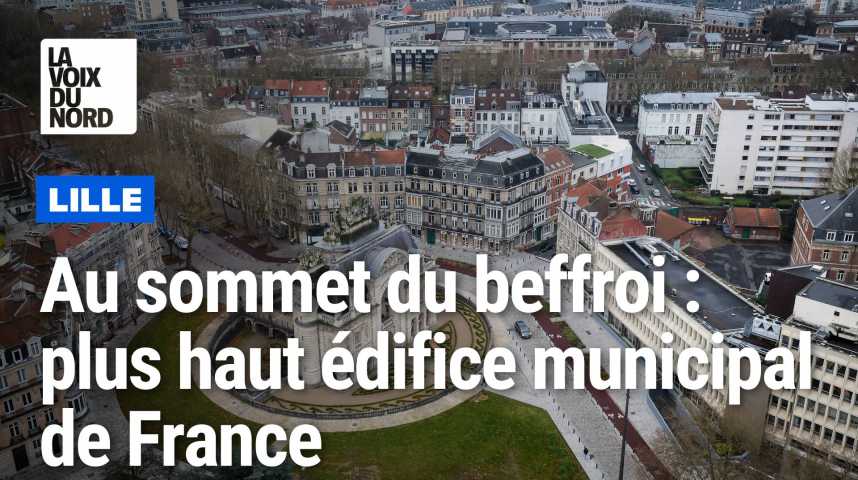 Le beffroi de Lille, le plus haut bâtiment municipal de France ! - La Voix du Nord Vidéos