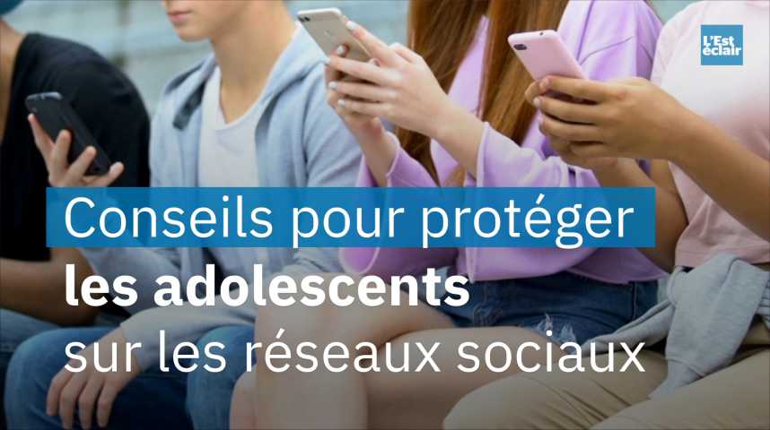 Vidéos : Conseils pour protéger les adolescents sur les réseaux sociaux ...