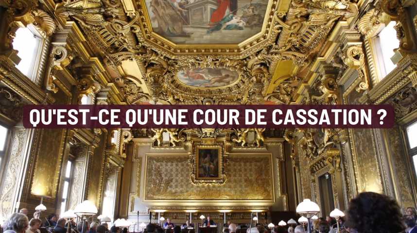 Vidéos : Qu'est-ce qu'une Cour de cassation ? - L'union
