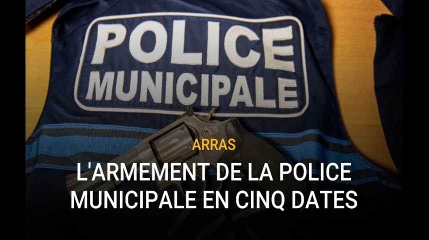 Arras: l'armement de la police municipale en cinq dates - La Voix du ...