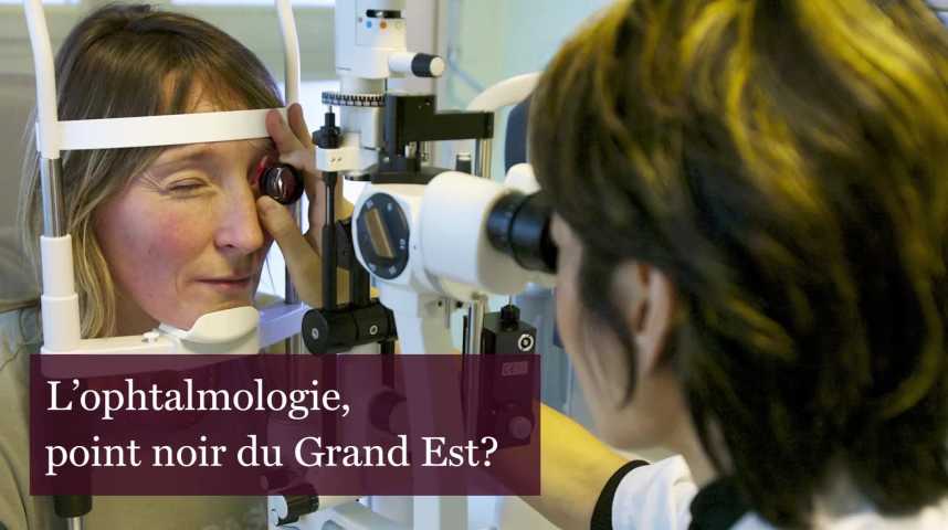 Vidéos : L’ophtalmologie, point noir du Grand Est? - L'Est éclair