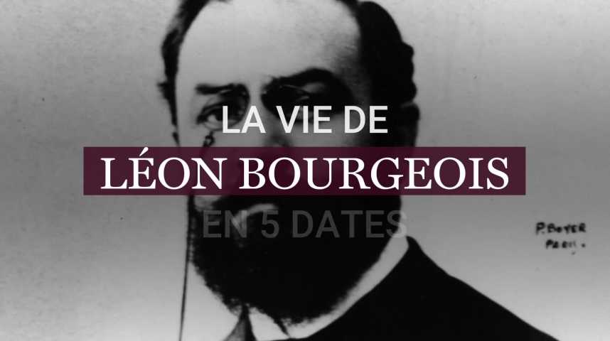 Vidéos : La vie de Léon Bourgeois en 5 dates - L'union