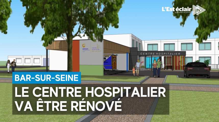 Vidéos : Le centre hospitalier de Bar-sur-Seine se développe - L'Est éclair
