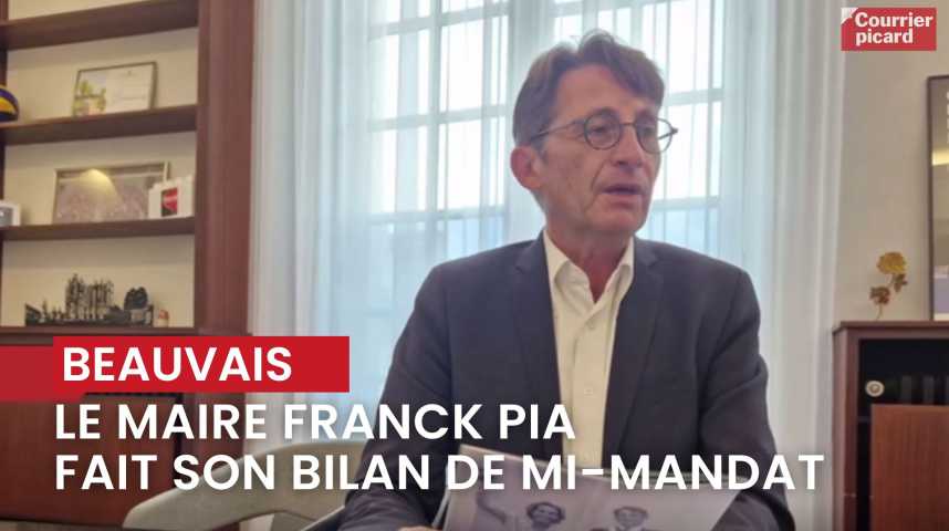 Vidéos : Franck Pia, maire de Beauvais, fait son bilan de mi-mandat ...