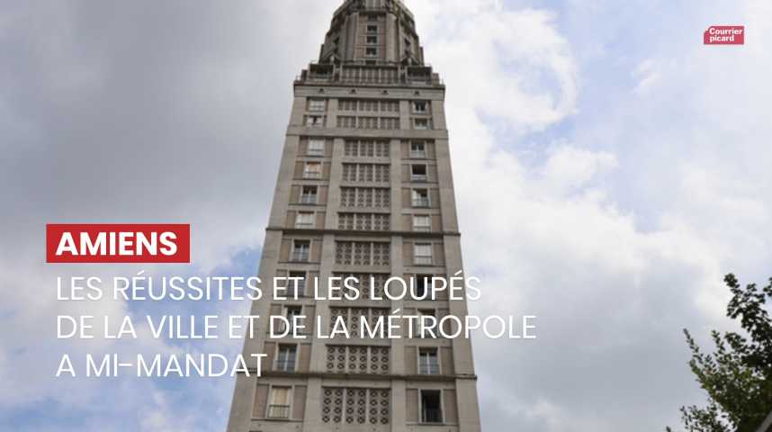 Vidéos : Amiens : les tops et les flops à mi-mandat de la Ville et de ...