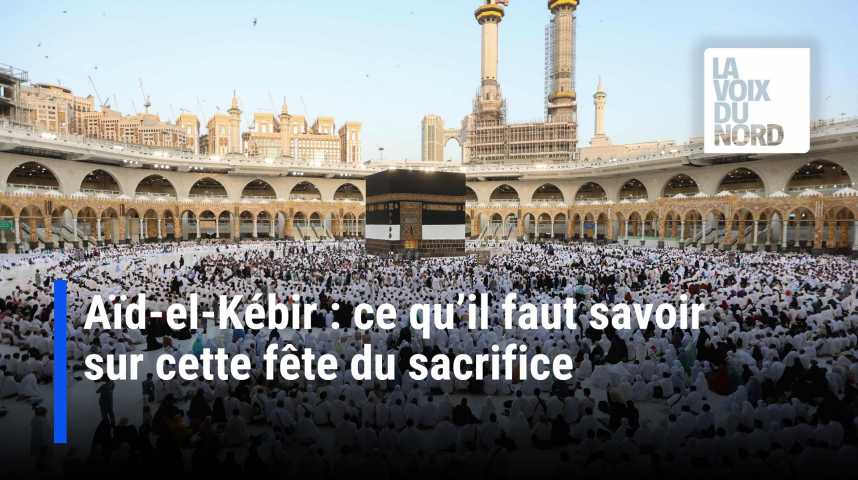 Aïd-el-Kébir : ce qu’il faut savoir sur cette fête du sacrifice, aussi ...