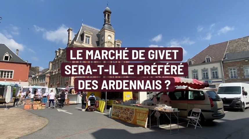 Vidéos : Le marché de Givet sera-t-il le préféré des Ardennais ? - L'union
