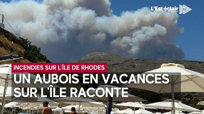 Vidéos : Incendies sur l'île de Rhodes : « Depuis mardi, d’épaisses ...