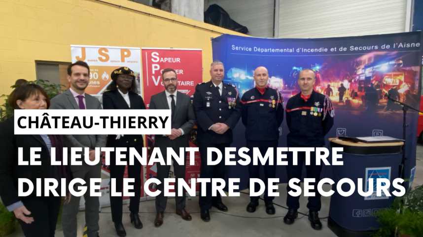 Vidéos : Un nouveau commandant au centre de secours de Château-Thierry ...