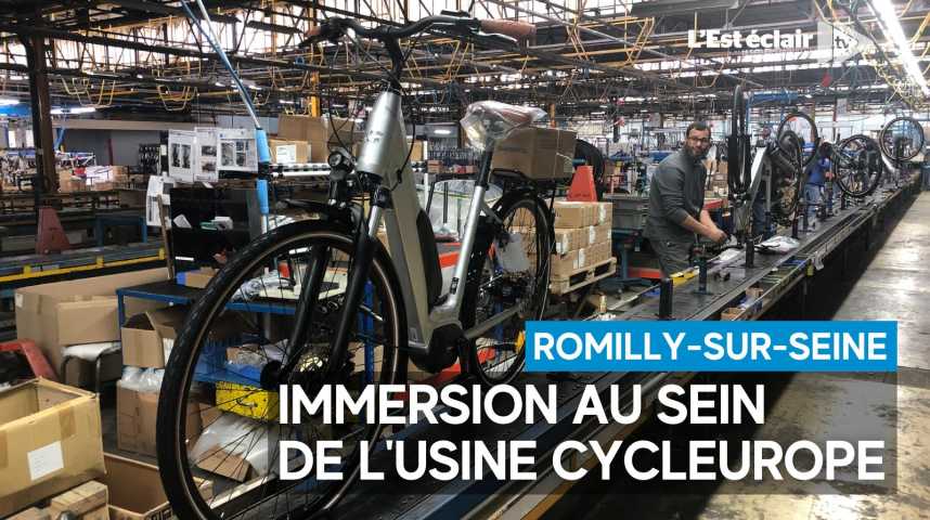 Vidéos : Dans les entrailles de l’usine Cycleurope à Romilly-sur-Seine ...