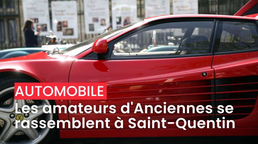 Vidéos : Les amateurs d'"Anciennes" se rassemblent à Saint-Quentin ...