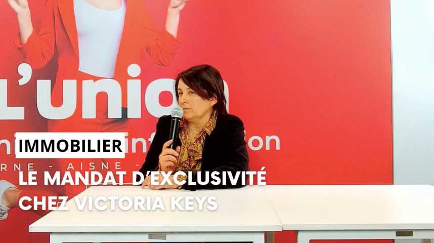 Vidéos : Le mandat d’exclusivité chez Victoria Keys - L'union