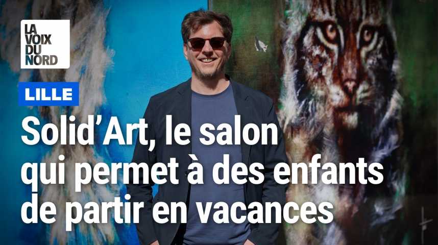 Le Salon Solid’Art revient du 14 au 16 juin à Lille - La Voix du Nord Vidéos