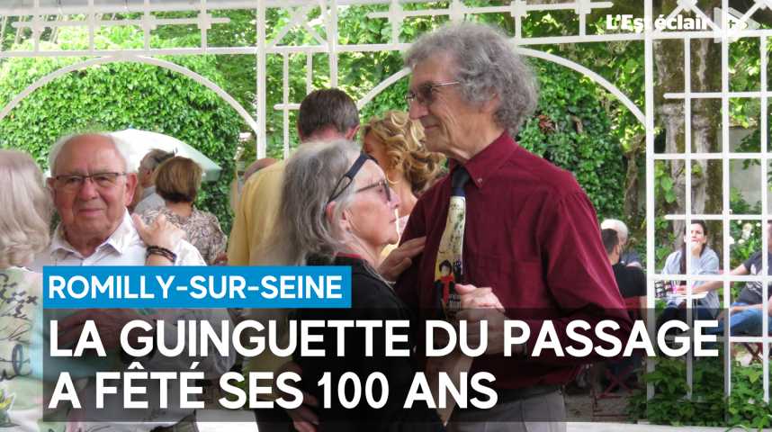 Vidéos : La Guinguette du passage de Romilly-sur-Seine a fêté ses 100 ...